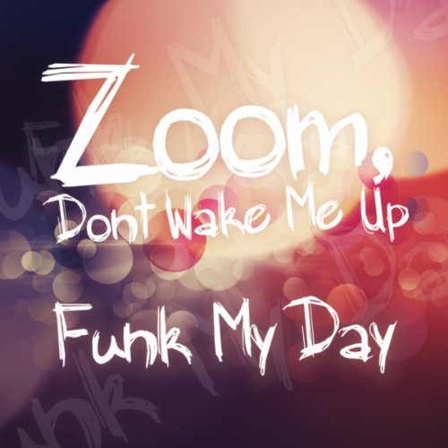 Riproduci Zoom, Dont Wake Me Up di Funk My Day su Amazon Music