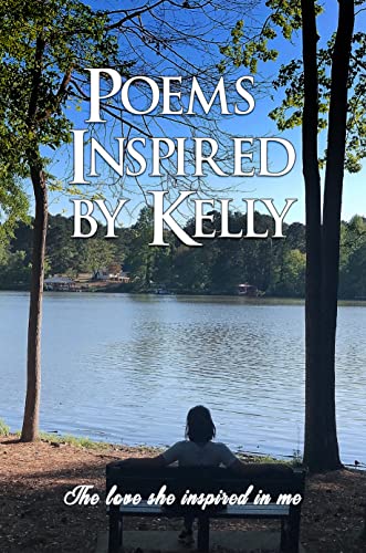 Poems Inspired by Kelly - Kindle edition by Kelly. Literature & Fiction ...
