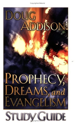 Prophecy, Dreams, And Evangelism Study Guide: Doug Addison ...