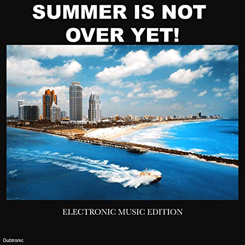 Summer Is Not over Yet! Electronic Music Edition by VARIOUS ARTISTS on ...