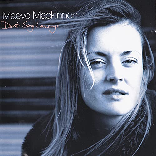 Play Don't Sing Love Songs by Maeve Mackinnon on Amazon Music