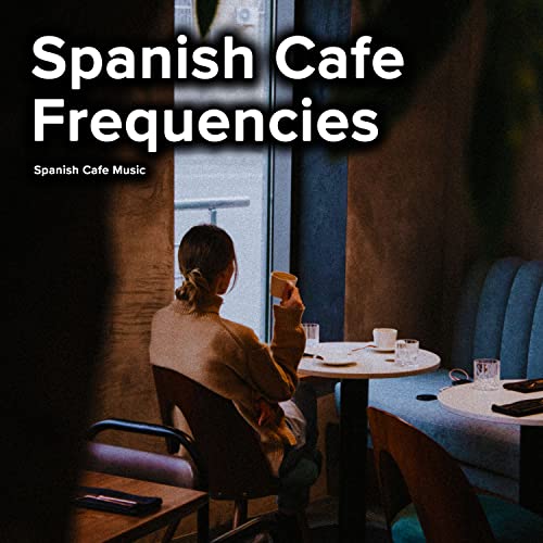 Écouter Spanish Cafe Frequencies par Spanish Cafe Music sur Amazon ...