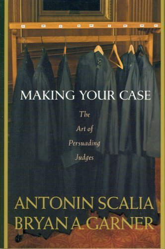 By Antonin Scalia, Bryan A. Garner: Making Your Case: The Art of ...