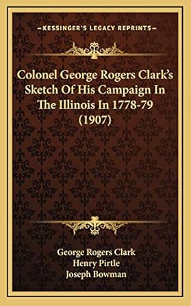 Amazon.com: Colonel George Rogers Clark's Sketch Of His Campaign In The ...