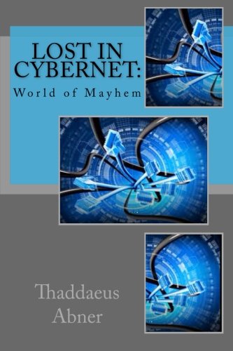 Lost in Cybernet: World of Mayhem: Abner, Thaddaeus: 9781484012857 ...