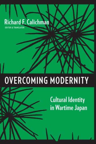 Overcoming Modernity: Cultural Identity in Wartime Japan: Calichman ...