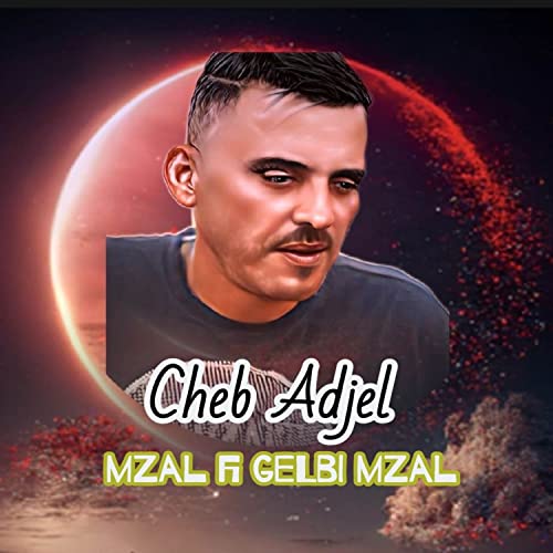 Play mzal fi gelbi mzal by Cheb Adjel on Amazon Music