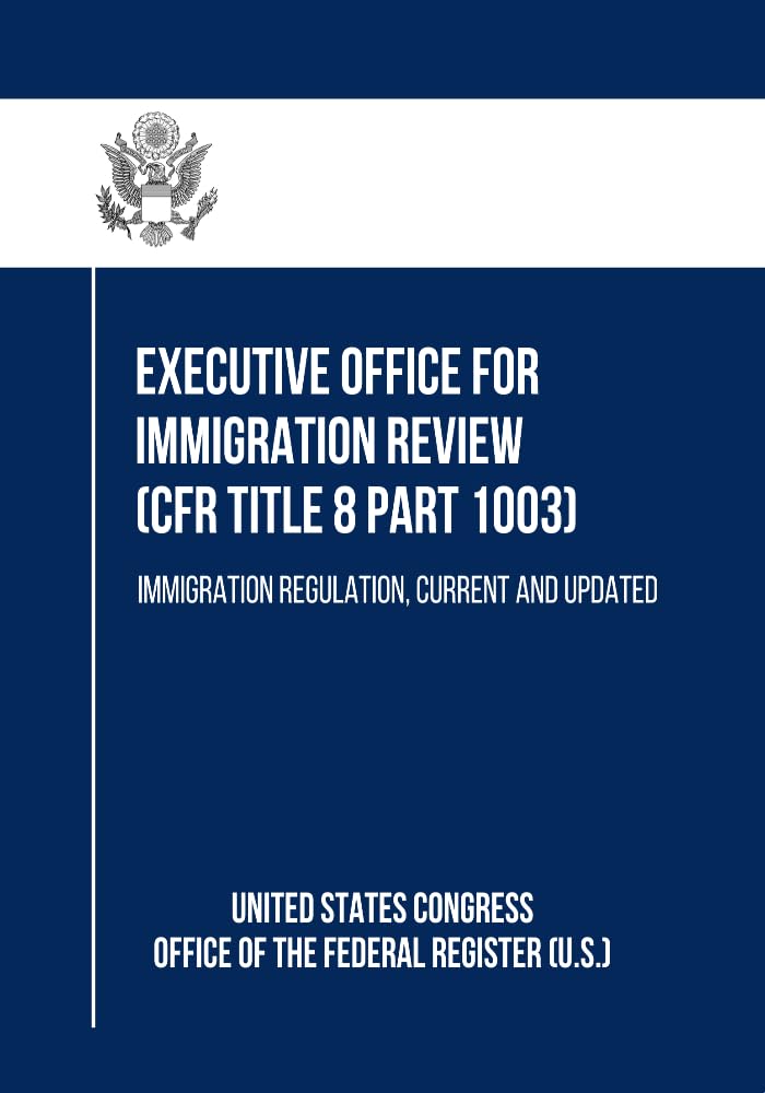 Executive Office for Immigration Review (CFR Title 8 Part 1003) eBook ...