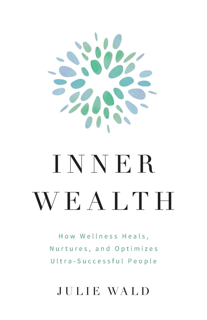 Inner Wealth: How Wellness Heals, Nurtures, and Optimizes Ultra ...