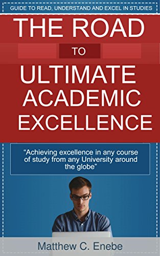 The Road to Ultimate Academic Excellence: The Secret Of Achieving ...