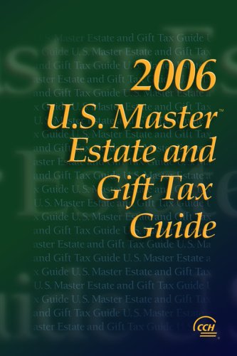 U.S. Master Estate and Gift Tax Guide (2006): CCH Tax Law Editors ...