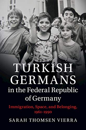 Turkish Germans in the Federal Republic of Germany: Immigration, Space ...