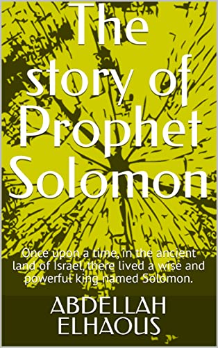 The story of Prophet Solomon: Once upon a time, in the ancient land of ...
