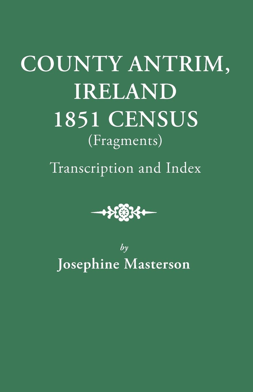 County Antrim, Ireland, 1851 Census (Fragments) : Transcription and ...