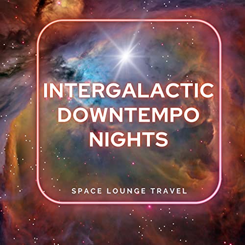 Écouter Intergalactic Downtempo Nights (Space Lounge Travel) par VARIOUS ARTISTS sur Amazon ...