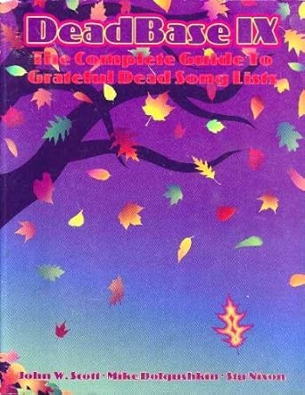 Deadbase IX: The Complete Guide to Grateful Dead Songlists: Scott, John ...