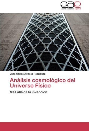 An????lisis cosmol????gico del Universo F????sico: M????s all???? de la invenci????n (Spanish ...