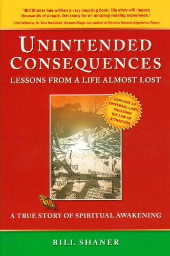 Unintended Consequences: Lessons from a Life Almost Lost: Shaner, Bill ...