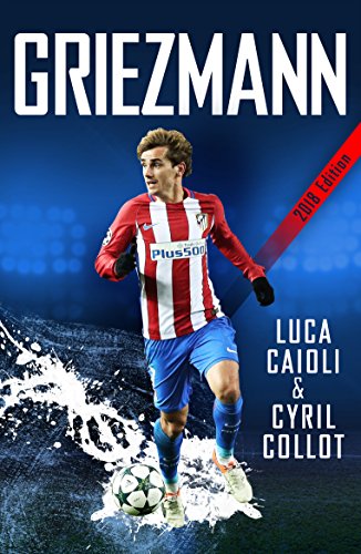 Griezmann: The Making of France's Mini Maestro (Luca Caioli) eBook ...