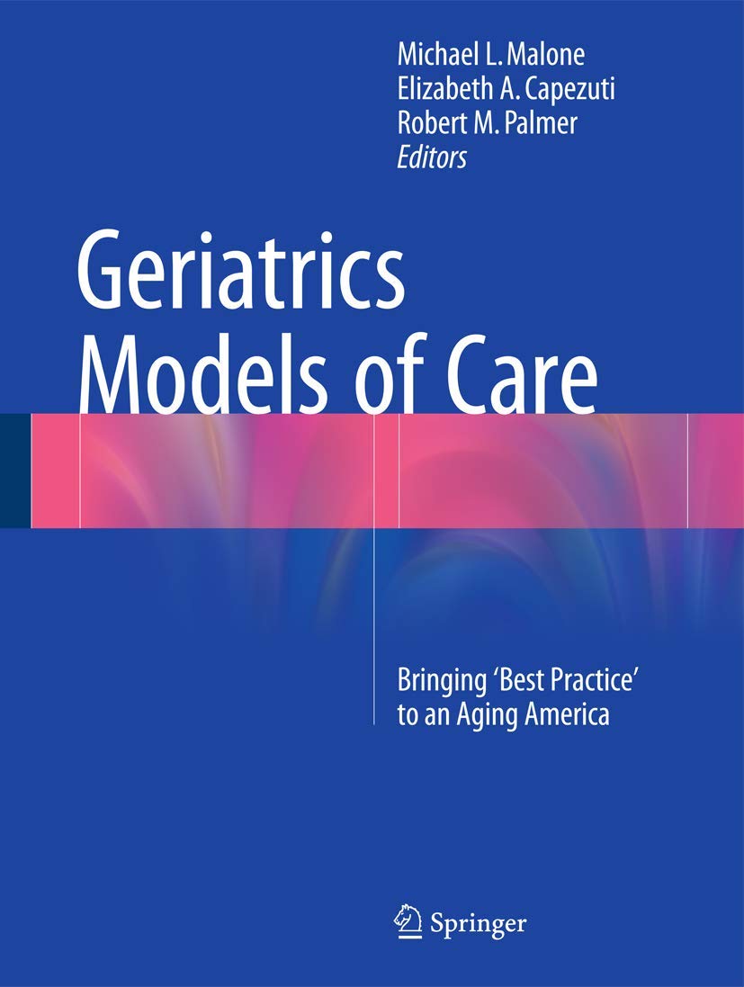 Geriatrics Models of Care: Bringing 'Best Practice' to an Aging America ...