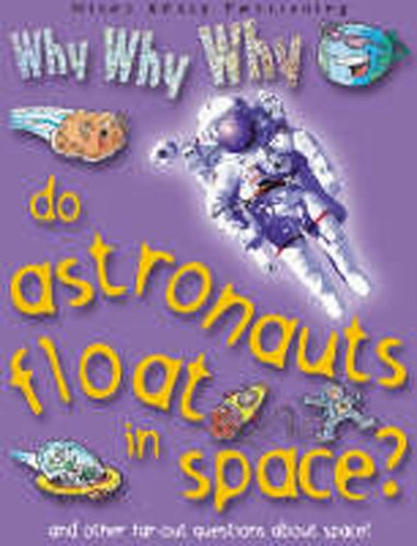 Why Why Why Do Astronauts Float in Space? : De la Bedoyere, Camilla ...