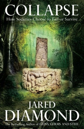 By Jared M. Diamond Collapse : How Societies Choose to Fail or Survive ...