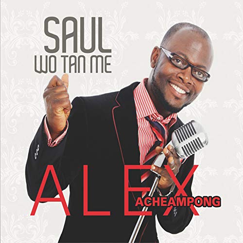 Amazon.com: Saul Wo Tan Me : Alex Acheampong: Digital Music