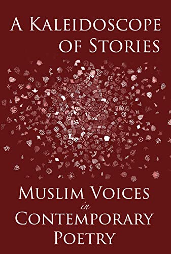 A Kaleidoscope of Stories: Muslim Voices in Contemporary Poetry ...