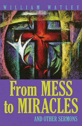 From Mess to Miracle-: And Other Sermons by William Watley: Watley ...