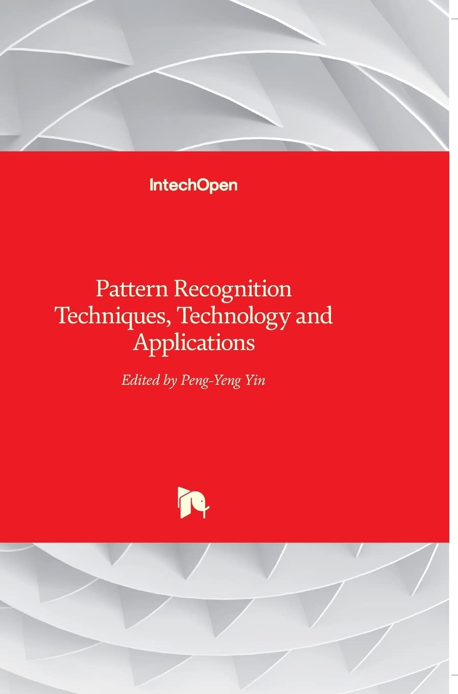Pattern Recognition: Techniques, Technology and Applications: Yin, Peng ...