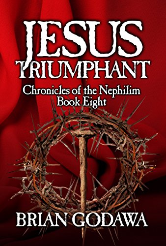 Jesus Triumphant (Chronicles of the Nephilim Book 8) - Kindle edition ...