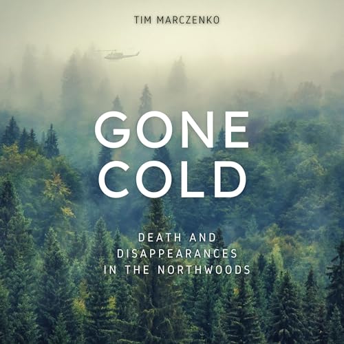 Amazon.com: Gone Cold: Death and Disappearances in the Northwoods ...