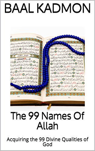 The 99 Names Of Allah: Acquiring the 99 Divine Qualities of God (Sacred ...