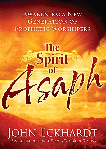 The Spirit of Asaph: Awakening a New Generation of Prophetic Worshipers ...