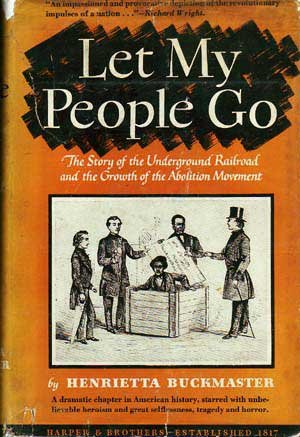 Let My People Go; The Story of the Underground Railroad and the Growth ...