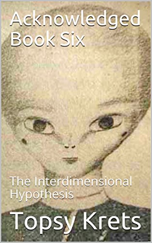 Acknowledged Book Six: The Interdimensional Hypothesis - Kindle edition ...