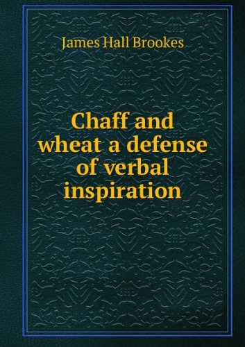 Chaff and wheat a defense of verbal inspiration. 1: Amazon.com: Books