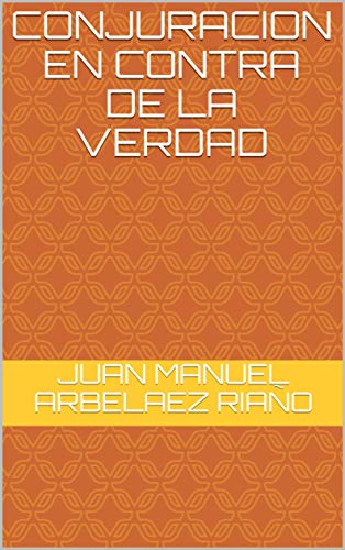 Amazon.com: CONJURACION EN CONTRA DE LA VERDAD (Spanish Edition) eBook : ARBELAEZ RIAÑO, JUAN ...