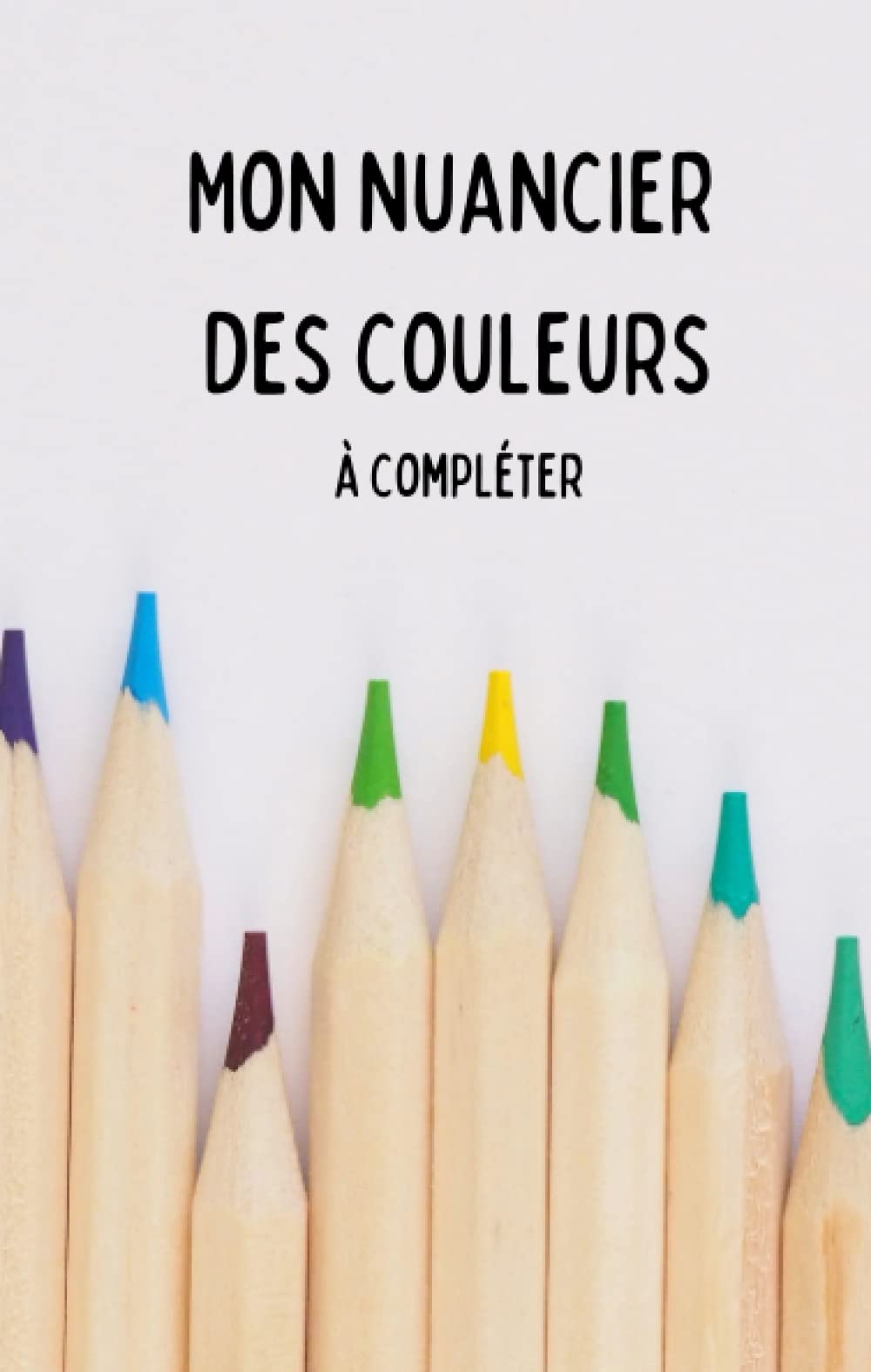 Buy Mon nuancier des couleurs à compléter : Charte des couleurs à ...
