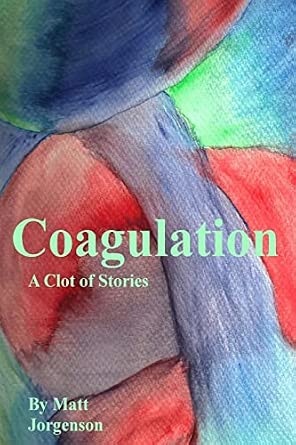 Coagulation: A Clot of Stories: Jorgenson, Matt: 9781495344503: Amazon ...