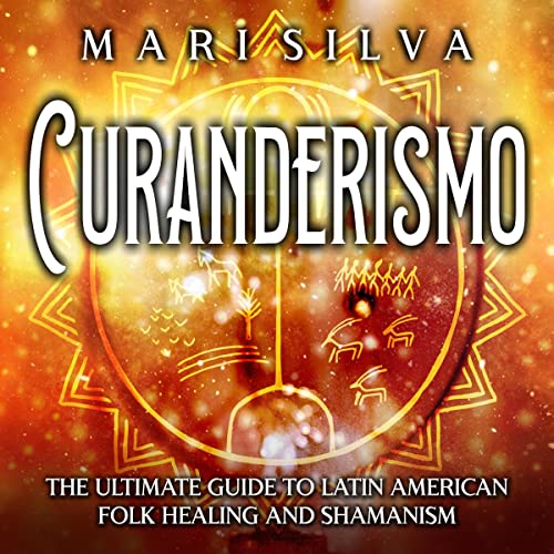 Amazon.com: Curanderismo: The Ultimate Guide to Latin American Folk ...