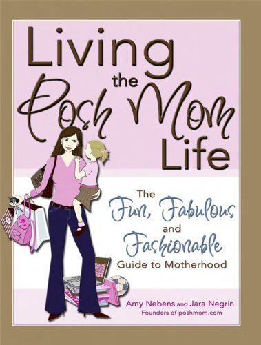 Amazon.com: Living the Posh Mom Life: The Fun, Fabulous and Fashionable ...