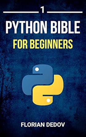 The Python Bible Volume 1: Python Programming For Beginners (Basics ...