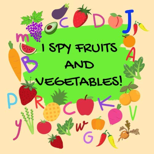 I SPY FRUITS AND VEGETABLES!: Activity Book for Toddlers, a Fun ...
