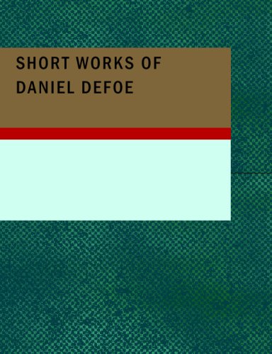 Short Works of Daniel Defoe: Defoe, Daniel: 9781437511734: Amazon.com ...