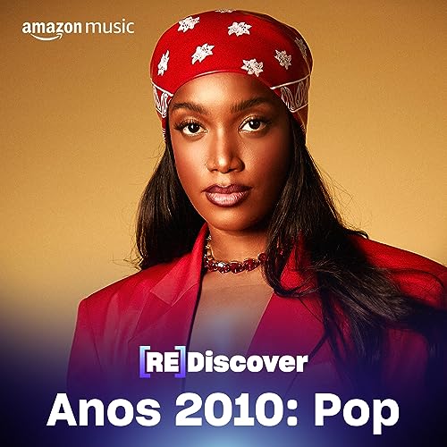 REDISCOVER Anos 2010: Pop Playlist no Amazon Music Unlimited