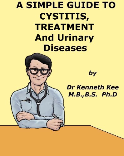 A Simple Guide to Cystitis, Treatment and Urinary Diseases (A Simple ...