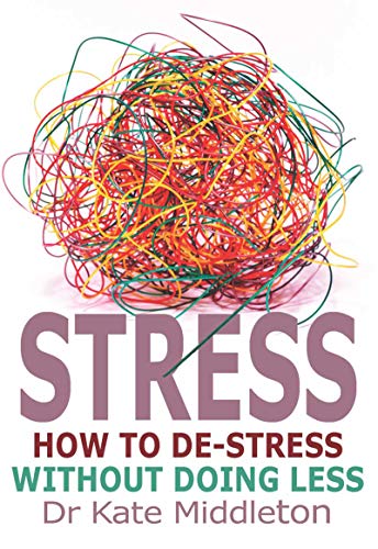 Stress: How to De-Stress Without Doing Less - Kindle edition by ...