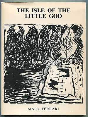The isle of the little god: Poems, 1964-1980: Ferrari, Mary ...