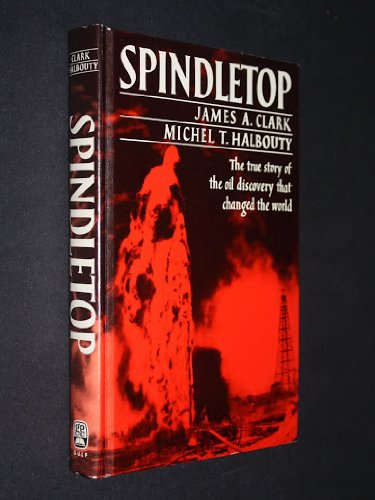 Spindletop (The True Story of the Oil Discovery That Changed the World ...
